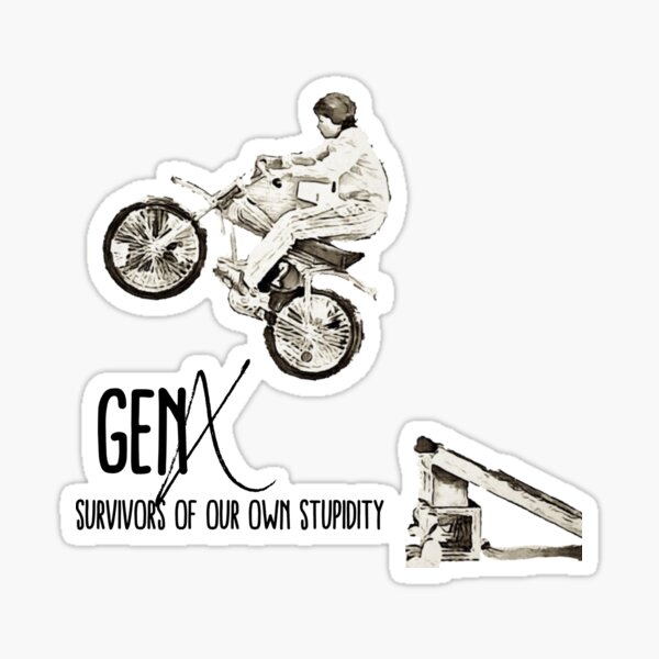 "GenX: Survivors of our own stupidity " Sticker for Sale by GenXJono ...