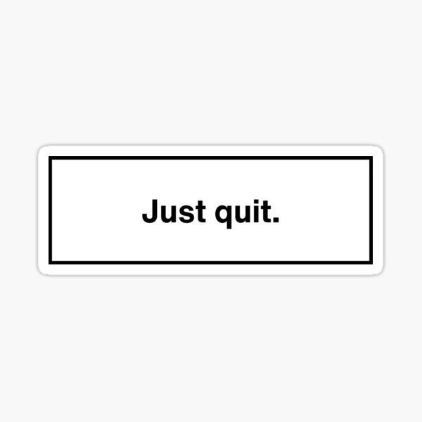 "Just quit. Classic in the box" Sticker for Sale by ziesh-gio | Redbubble