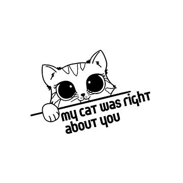 "My cat was right about you - Cat Lovers Family" Sticker for Sale by ...