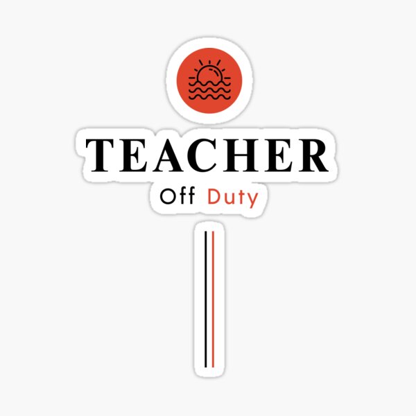 "TEACHER off Duty" Sticker for Sale by KhunChod | Redbubble