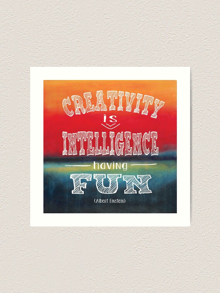 "Creativity is Intelligence Having Fun" Art Print for Sale by sforest ...