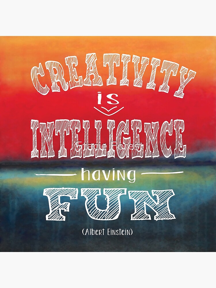 "Creativity is Intelligence Having Fun" Art Print for Sale by sforest ...