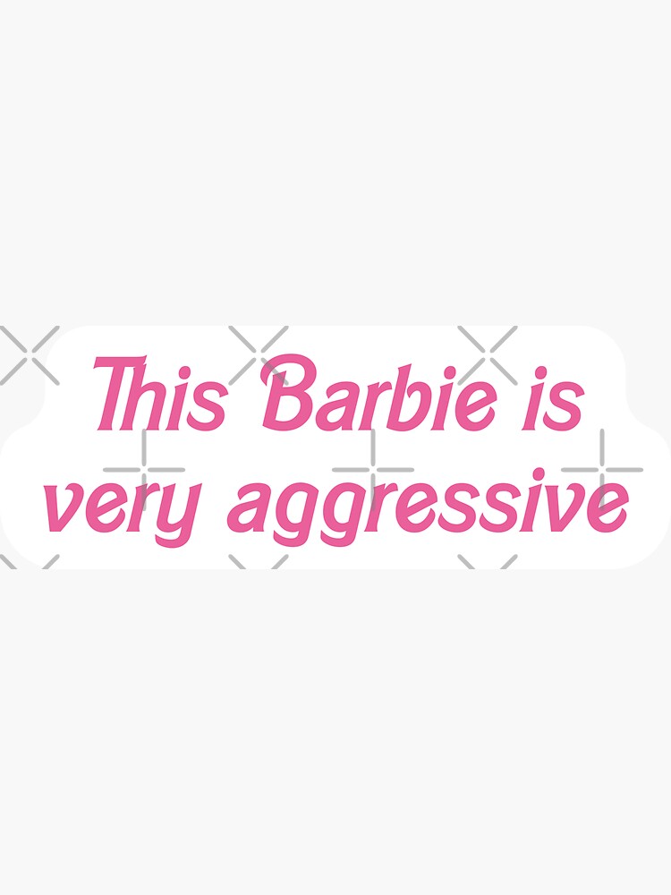"This Barbie Is Very Aggressive" Sticker for Sale by LabOfCC | Redbubble