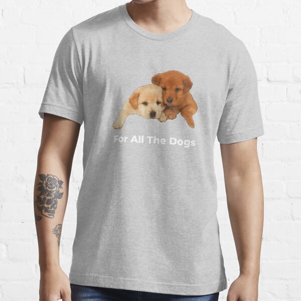 "For All The Dogs" T-shirt for Sale by Berengario | Redbubble | for all ...