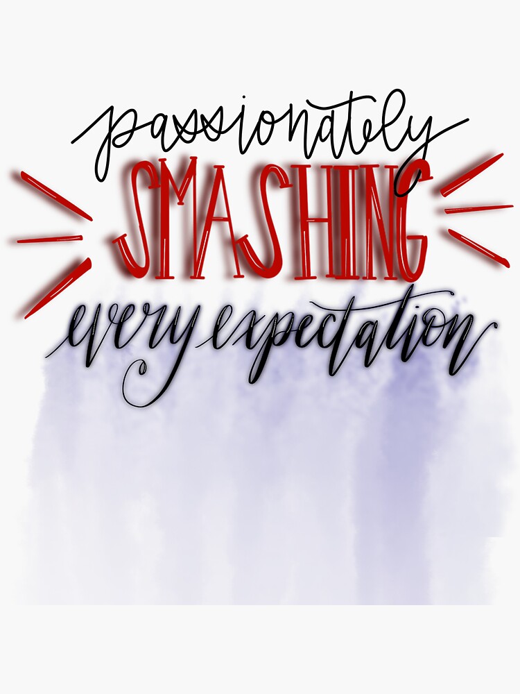 "passionately smashing every expectation" Sticker for Sale by ...
