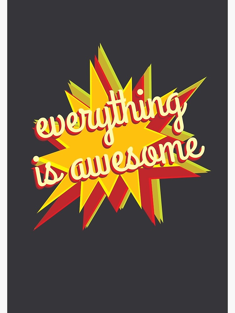 "Everything is Awesome" Poster by certainasthesun | Redbubble