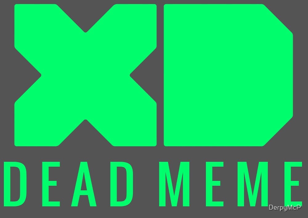 "XD Dead Meme" by DerpyMcP | Redbubble