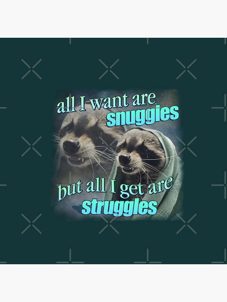 "All I want are snuggles but all I get are struggles raccoon word art ...