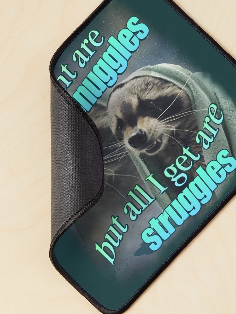 "All I want are snuggles but all I get are struggles raccoon word art ...