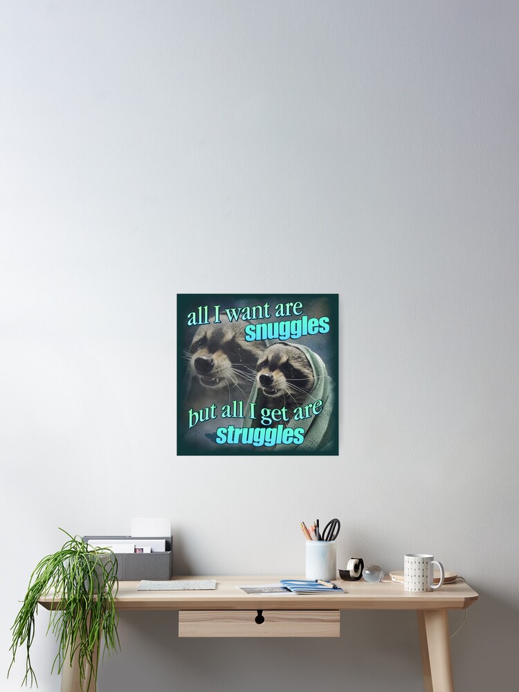 "All I want are snuggles but all I get are struggles raccoon word art ...