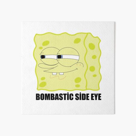 "Spongebob Bombastic Side Eye" Art Board Print for Sale by yukselaciker ...