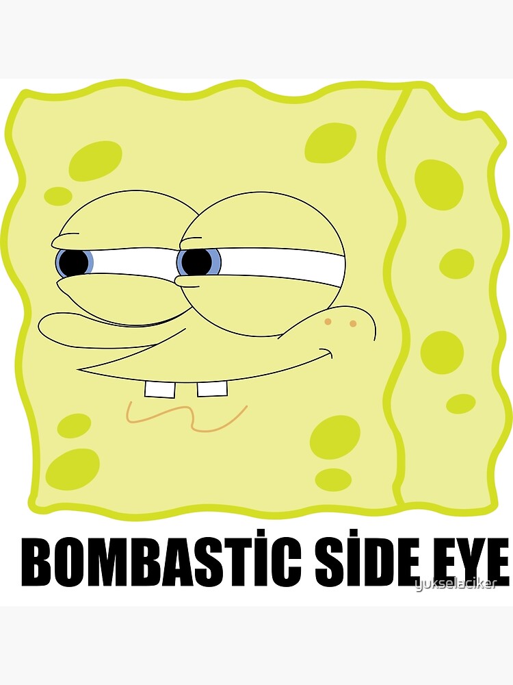 "Spongebob Bombastic Side Eye" Poster for Sale by yukselaciker | Redbubble
