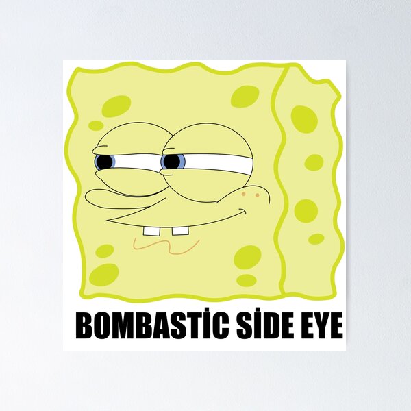 "Spongebob Bombastic Side Eye" Poster for Sale by yukselaciker | Redbubble