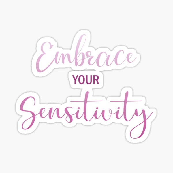 "Embrace Your Sensitivity" Sticker for Sale by Erkadesign | Redbubble