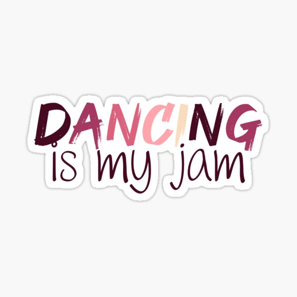 "Dancing Is My Jam | Dance | Dancer" Sticker for Sale by ShoniwDesigns ...