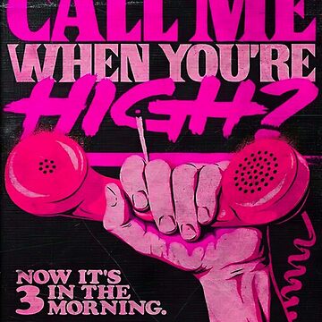 "Call Me When Youre High" Poster for Sale by PatsyRempel | Redbubble
