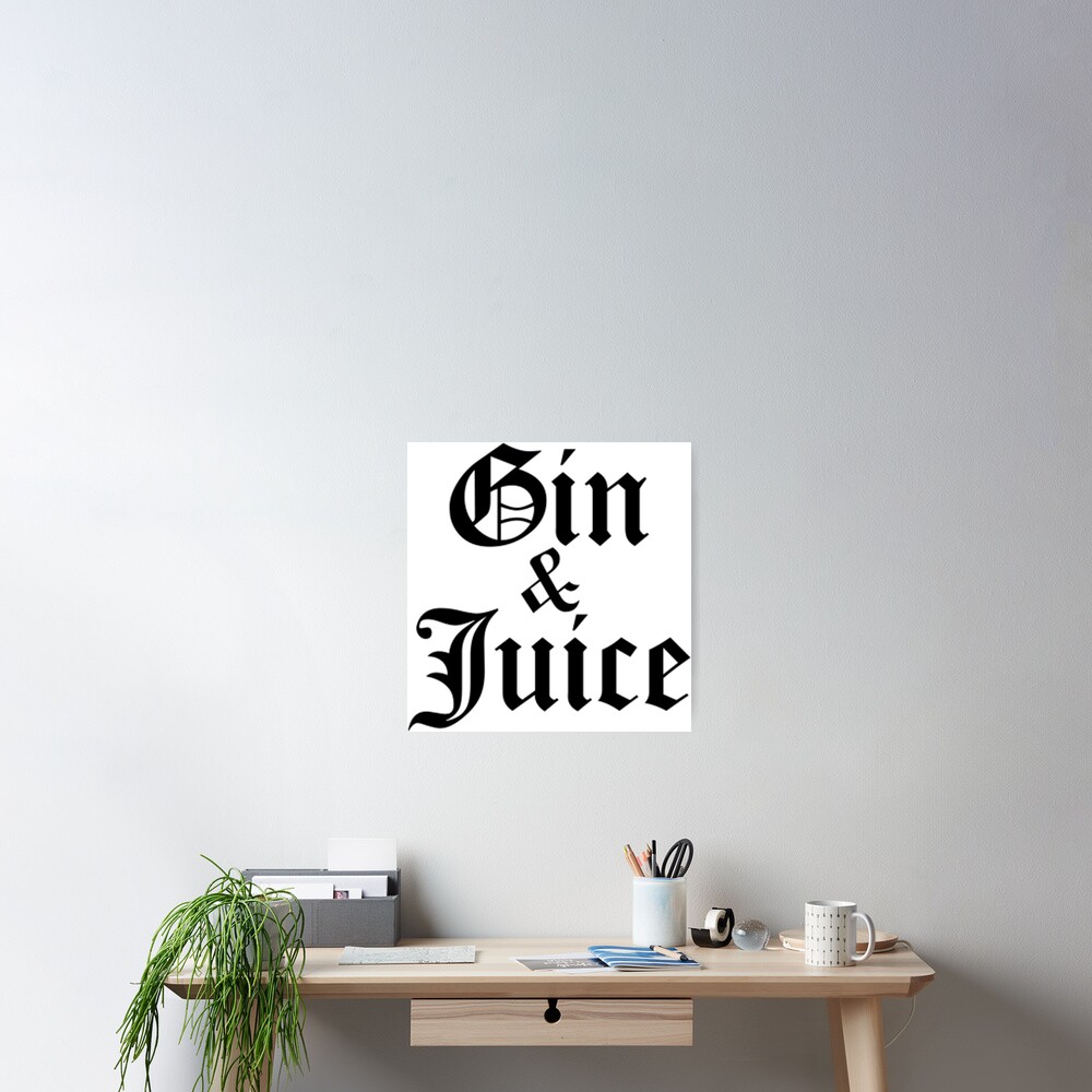 "Gin And Juice" Poster for Sale by redbubblejo | Redbubble