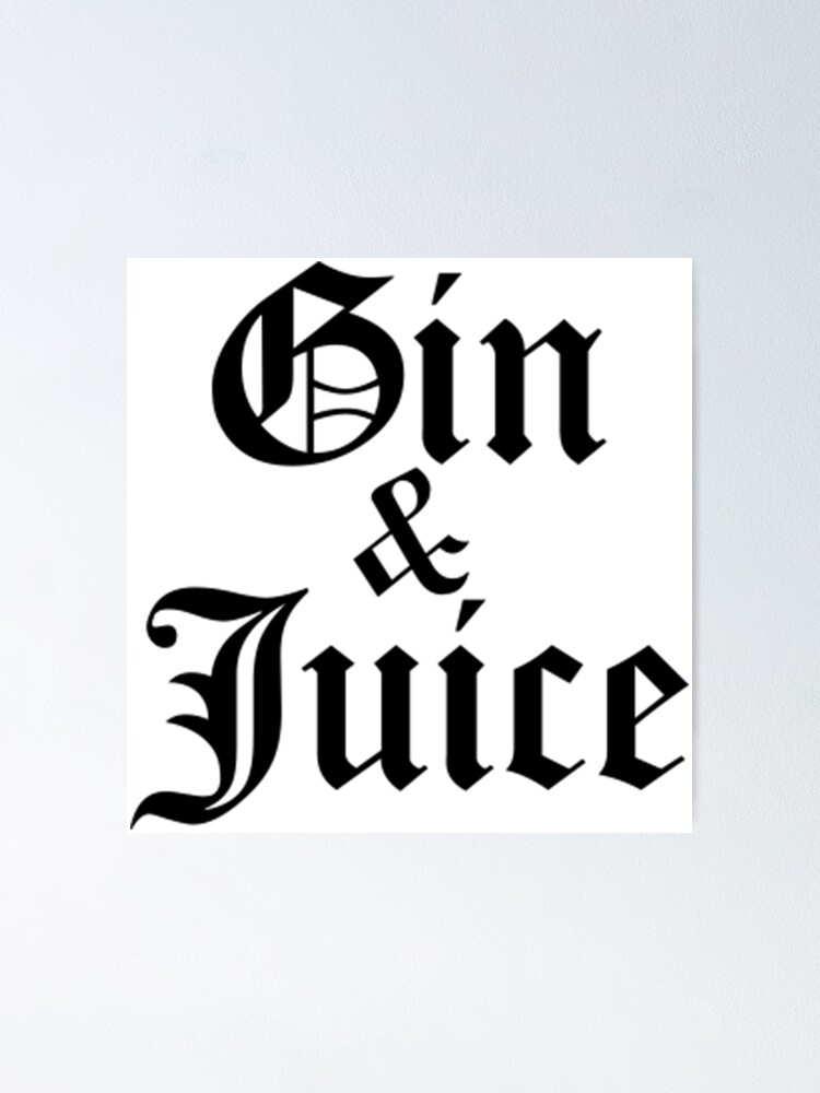 "Gin And Juice" Poster for Sale by redbubblejo | Redbubble