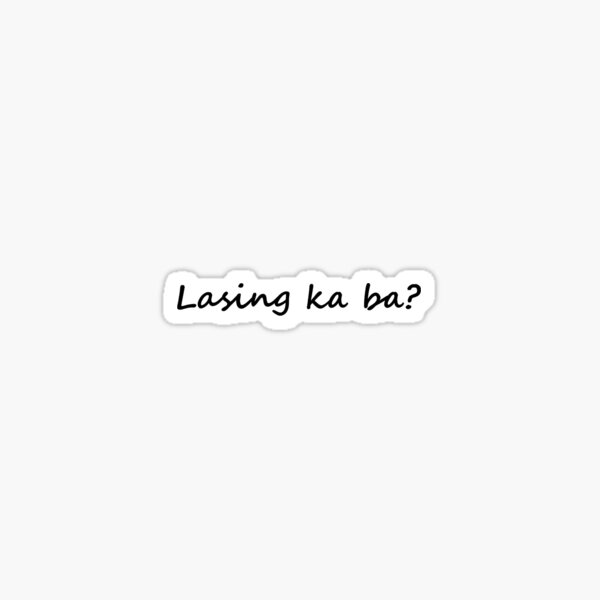"Lasing ka ba? = Are you drunk? TAGALOG" Sticker for Sale by ...