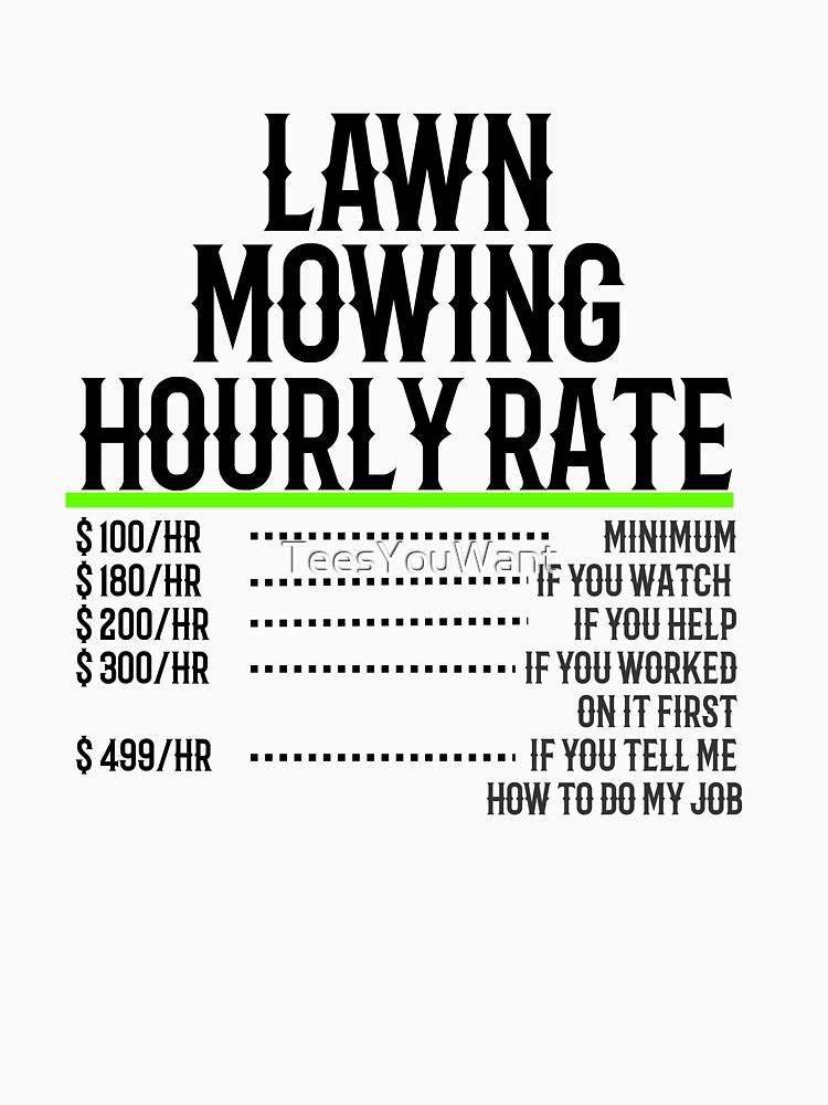 "Lawn Mowing Hourly Rate" Classic T-Shirt for Sale by TeesYouWant ...