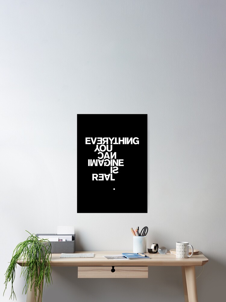 "Everything you can imagine is real" Poster for Sale by THEUSUALDESIGN ...