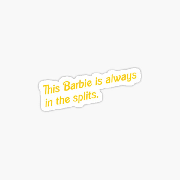 "This Barbie is always in the splits. " Sticker for Sale by ...