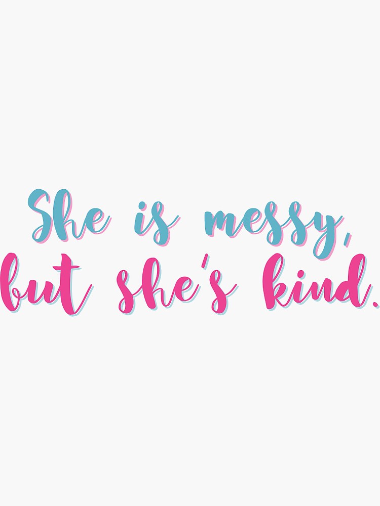 "She is messy, but she's kind" Sticker for Sale by Avery-Rell | Redbubble