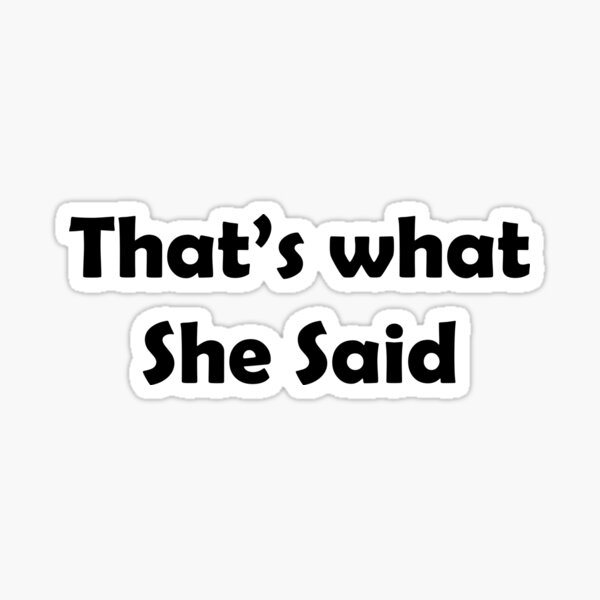 "That's What She Said" Sticker for Sale by NBT-NOVA | Redbubble