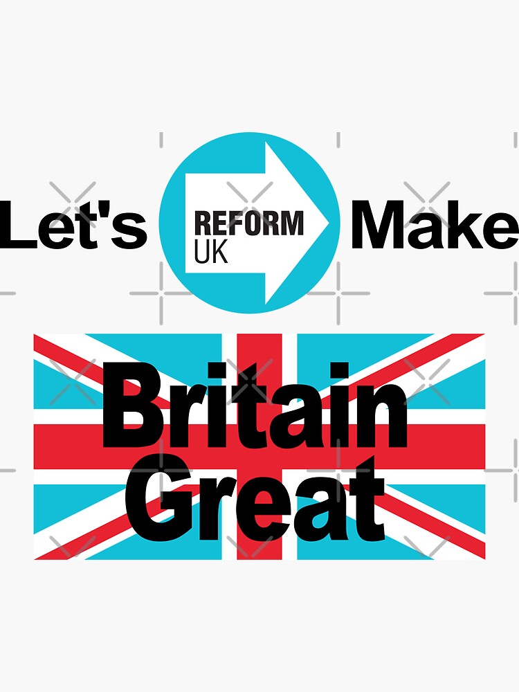 "Lets make Britain Great - Reform UK" Sticker for Sale by Colorfulman ...
