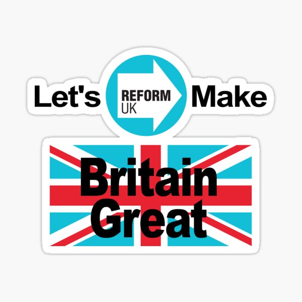 "Lets make Britain Great - Reform UK" Sticker for Sale by Colorfulman ...