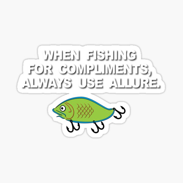"When Fishing For Compliments" Sticker for Sale by verlnelson | Redbubble