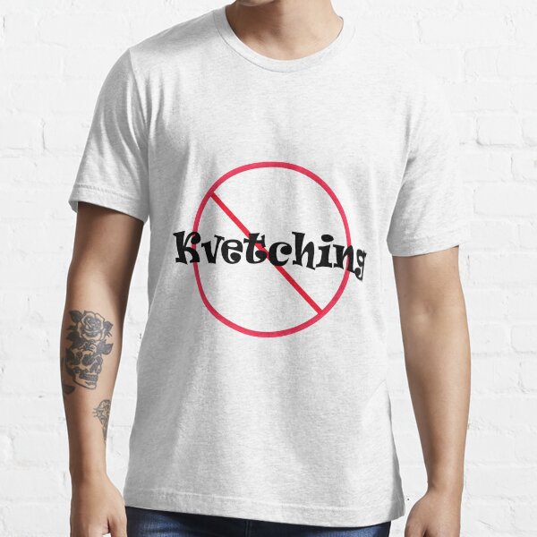 "No Kvetching" T-shirt by frindlerta | Redbubble