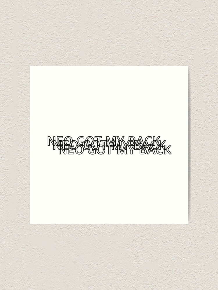 "NEO GOT MY BACK" Art Print for Sale by graphicsbysarah | Redbubble