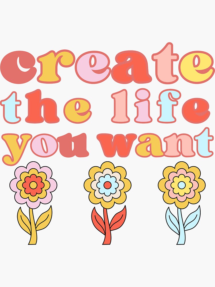 "Create the life you want groovy flowers" Sticker for Sale by ...