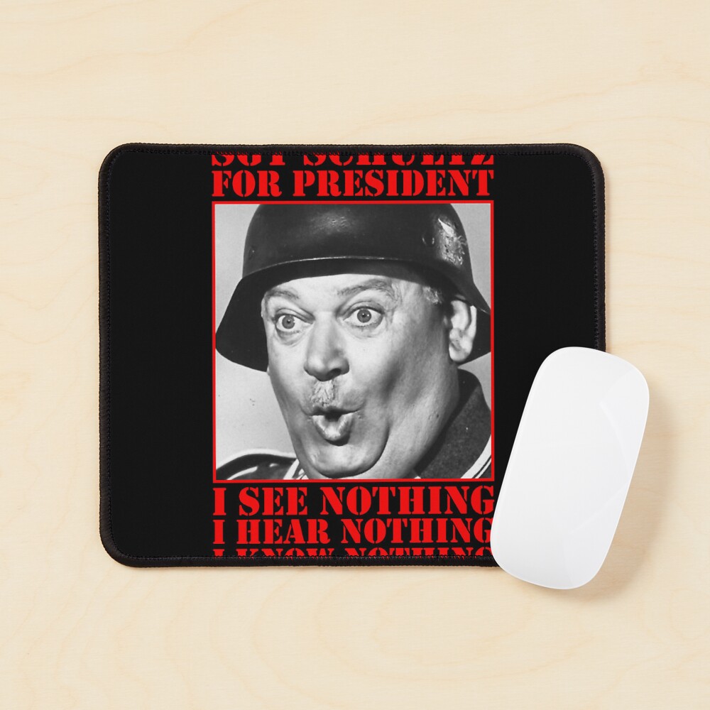 "SGT Schultz for President I See Nothing, I Hear Nothing, I Know ...