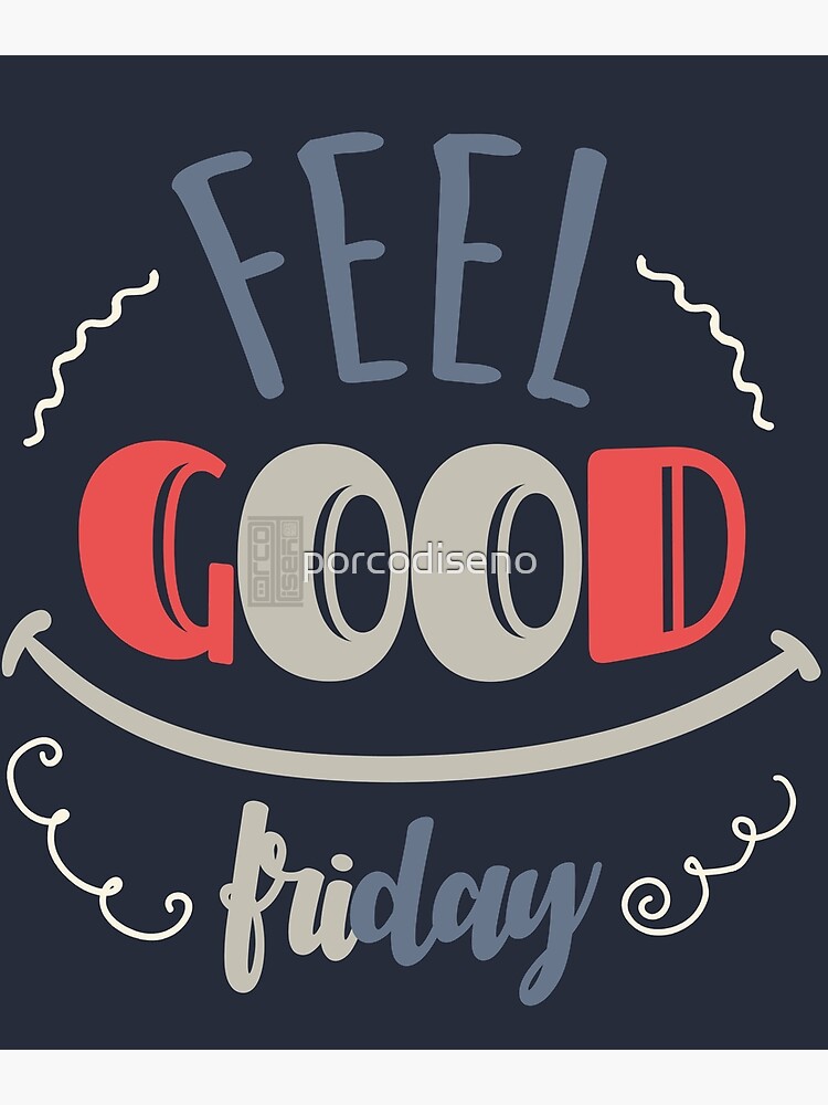"Feel Good Friday #TGIF Fun Happy Weekday Everyday" Poster for Sale by ...