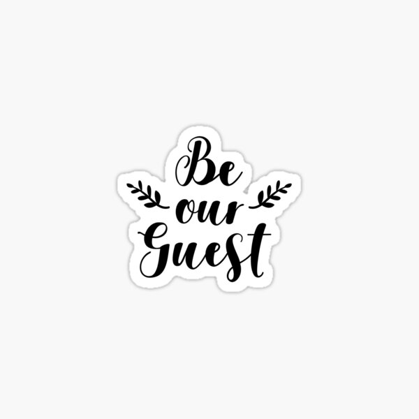 "Be Our Guest Welcome Wall Art Be Our Guest" Sticker for Sale by ...