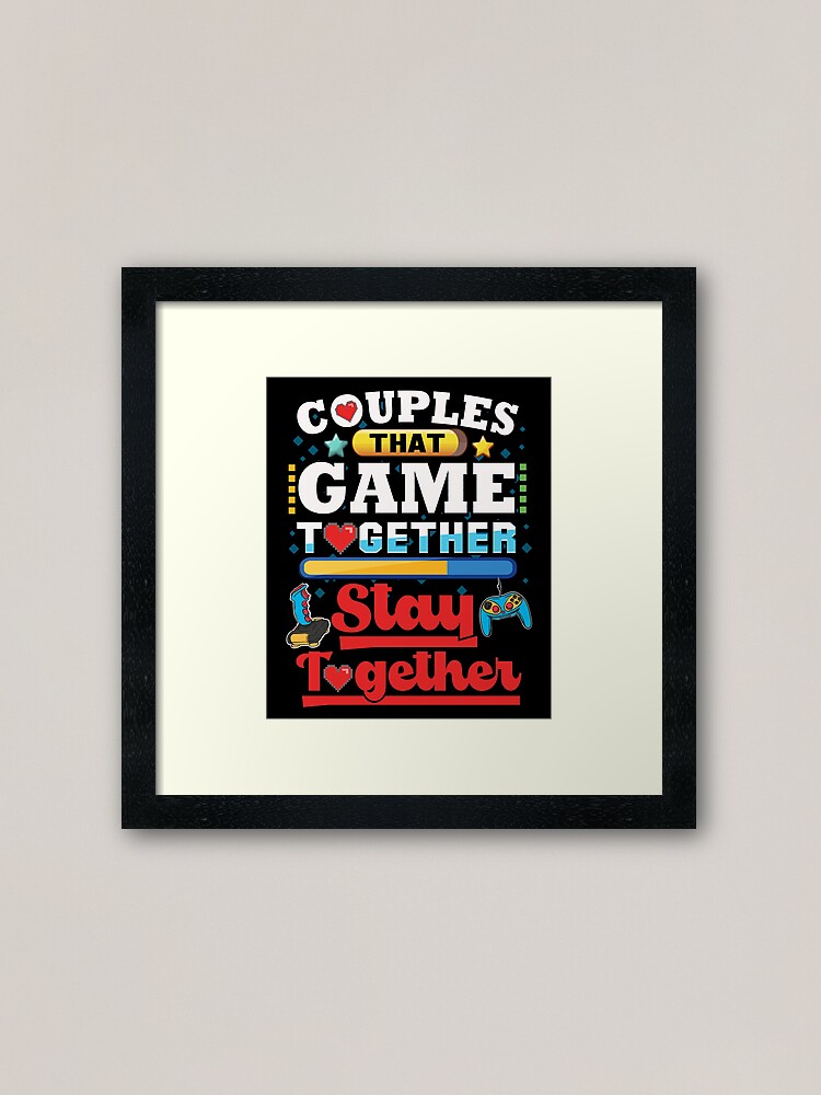 "Couples That Game Together Stay Together Cool Gamer Couple" Framed Art ...