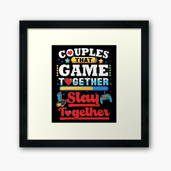 "Couples That Game Together Stay Together Cool Gamer Couple" Framed Art ...