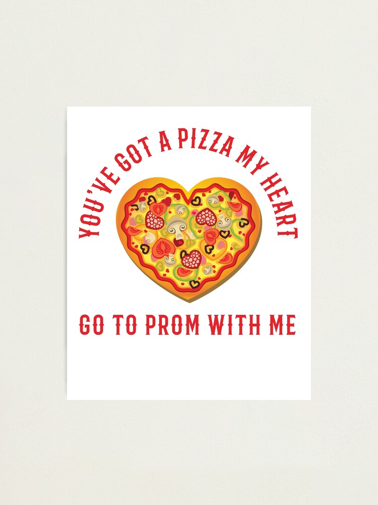 "Promposal - Prom Date - You've Got a Pizza My Heart" Photographic ...