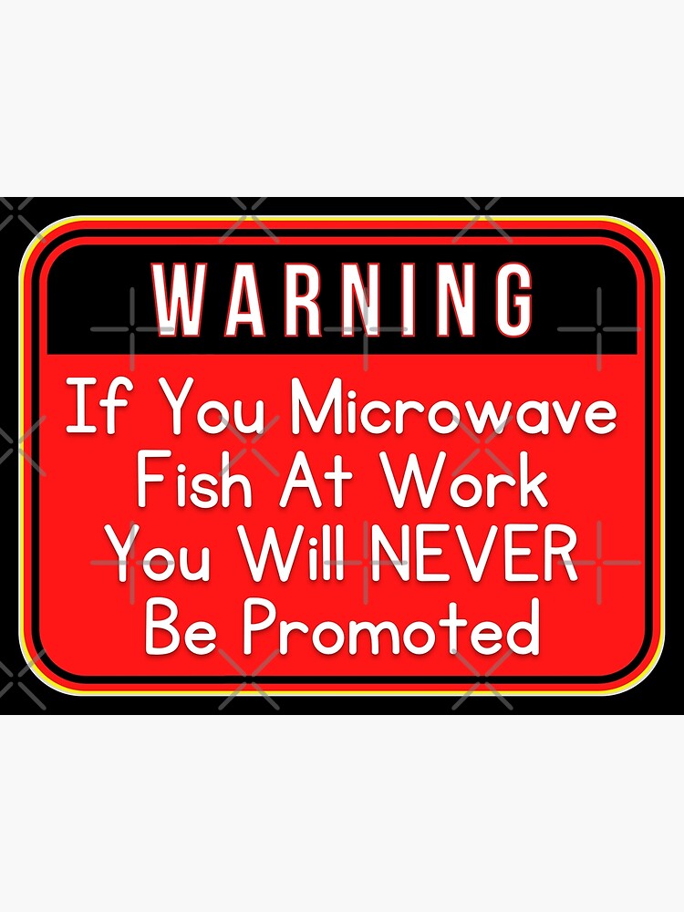 "WARNING: If You Microwave Fish At Work You Will NEVER Be Promoted ...