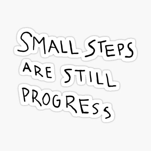 "Small Steps Are Still Progress" Sticker for Sale by AllysValley ...