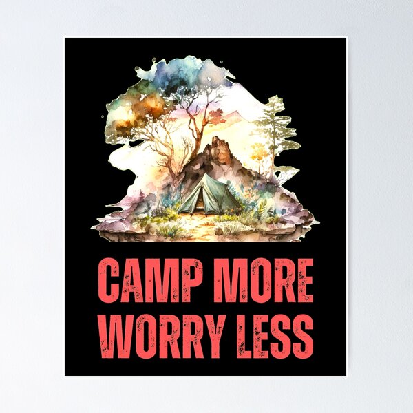 "Camp More, Worry Less. good vibrations" Poster for Sale by ...
