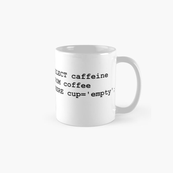 "SQL Coffee Mug: SELECT caffeine FROM coffee WHERE cup='empty';" Coffee ...