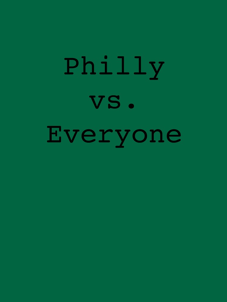 "Philly vs. Everyone" T-shirt for Sale by laurenk15 | Redbubble ...