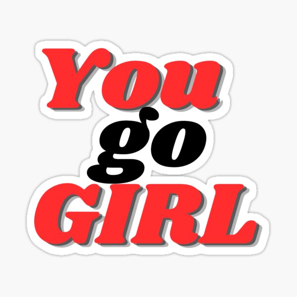 "You Go Girl " Sticker for Sale by Leacit | Redbubble