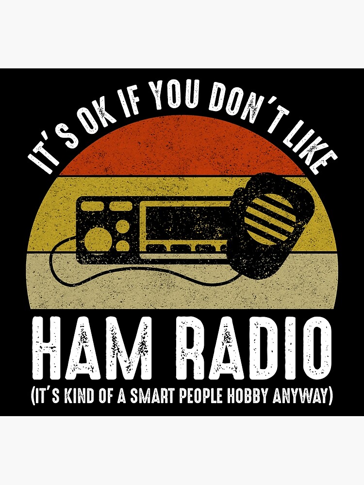 "It's OK If You Don't Like Ham Radio" Poster for Sale by CroyleC ...