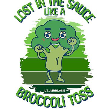 "Funny Broccoli Quote "Lost In The Sauce Like A Broccoli Toss ...