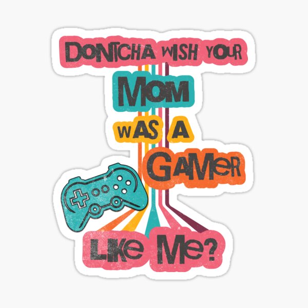 "Cute Funny Retro Style Video Gaming Mom Quote "Dontcha Wish Your Mom ...