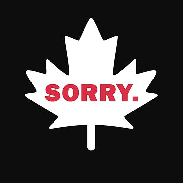 "Canadian Humor Sorry Funny Canada Eh Maple Leaf " Greeting Card for ...